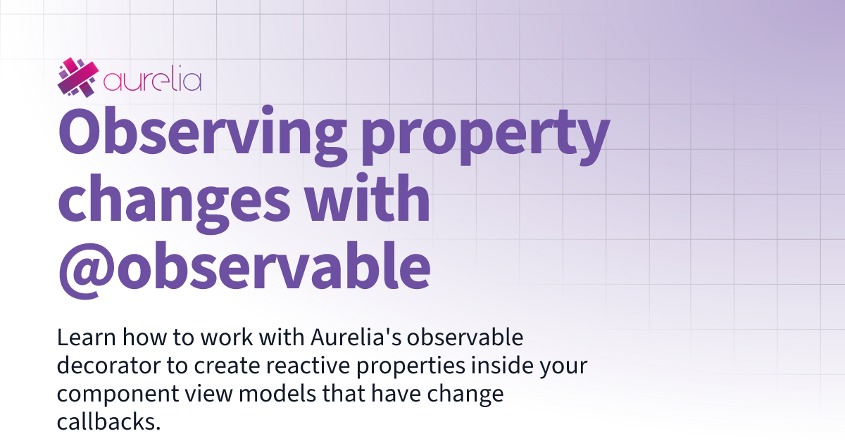 Observing property changes with @observable | The Aurelia 2 Docs
