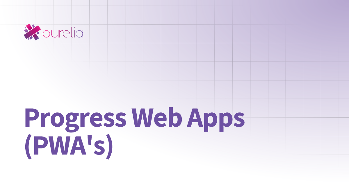 Progress Web Apps (PWA's) | The Aurelia 2 Docs