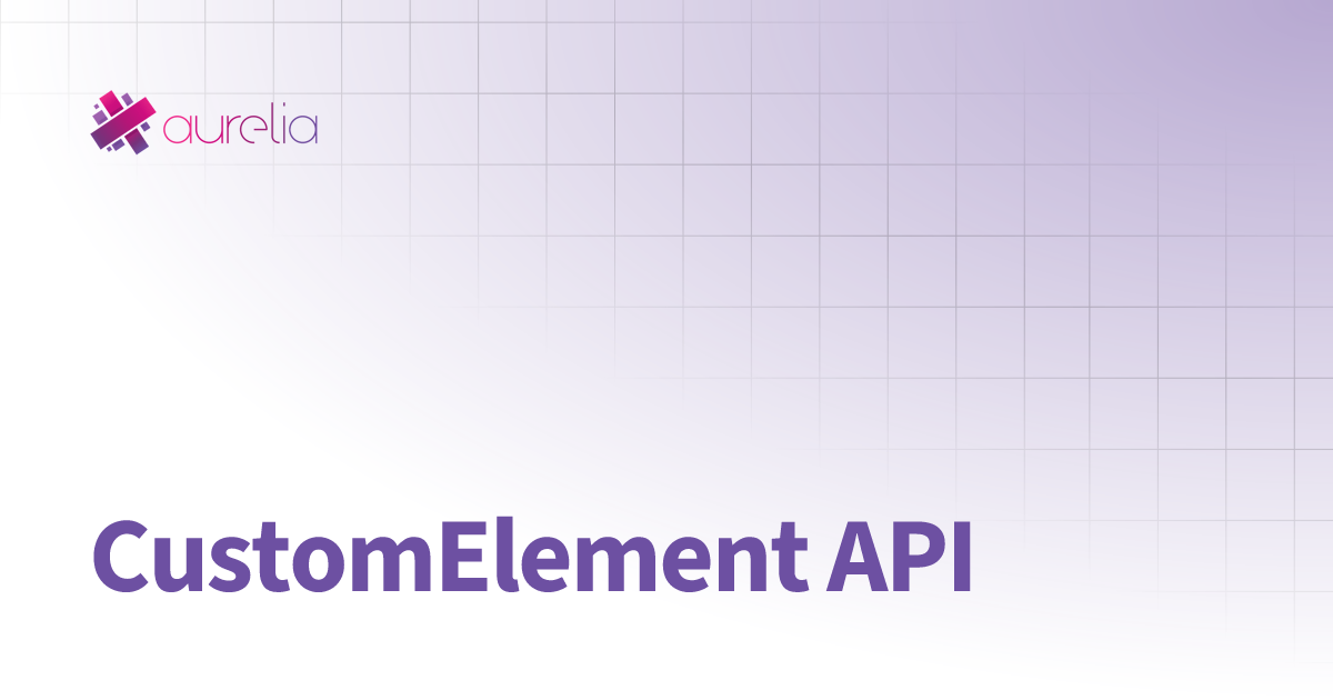 CustomElement API | The Aurelia 2 Docs