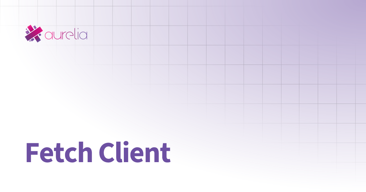 Fetch Client | The Aurelia 2 Docs