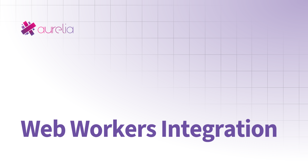 Web Workers Integration | The Aurelia 2 Docs
