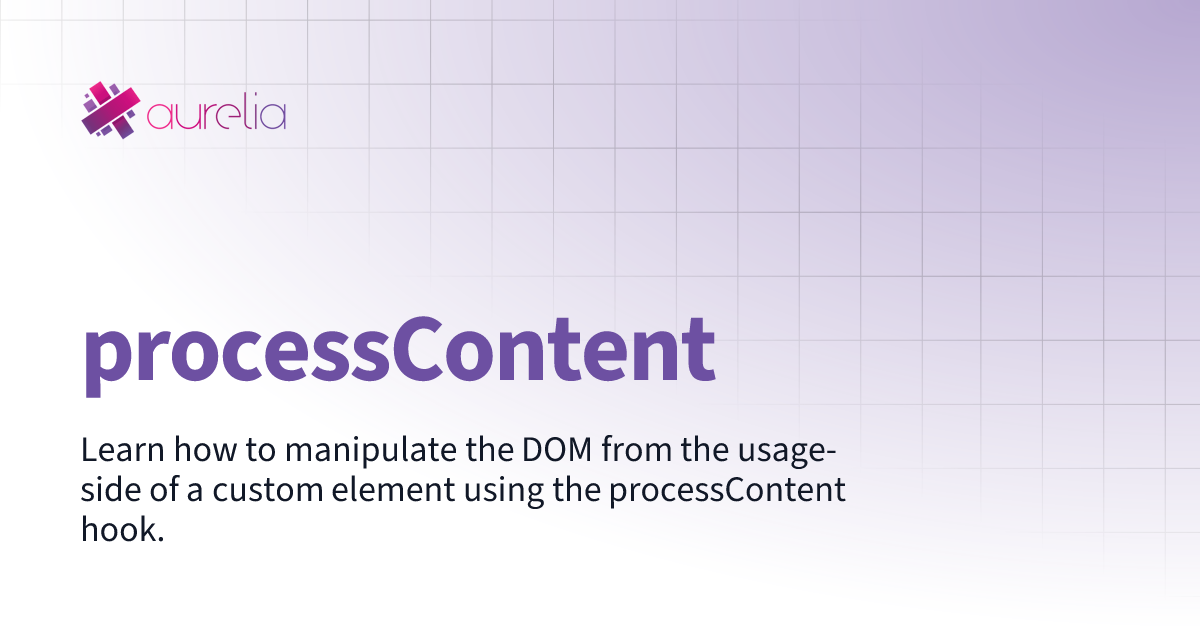 processContent | The Aurelia 2 Docs