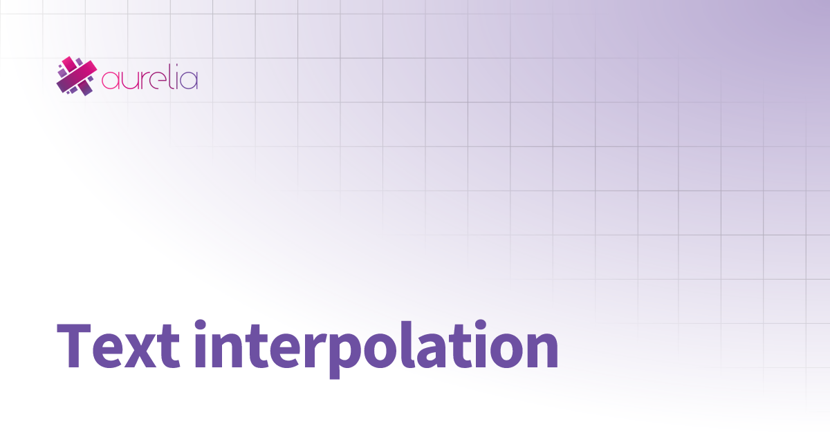 Text interpolation | The Aurelia 2 Docs Text interpolation | The Aurelia 2 Docs