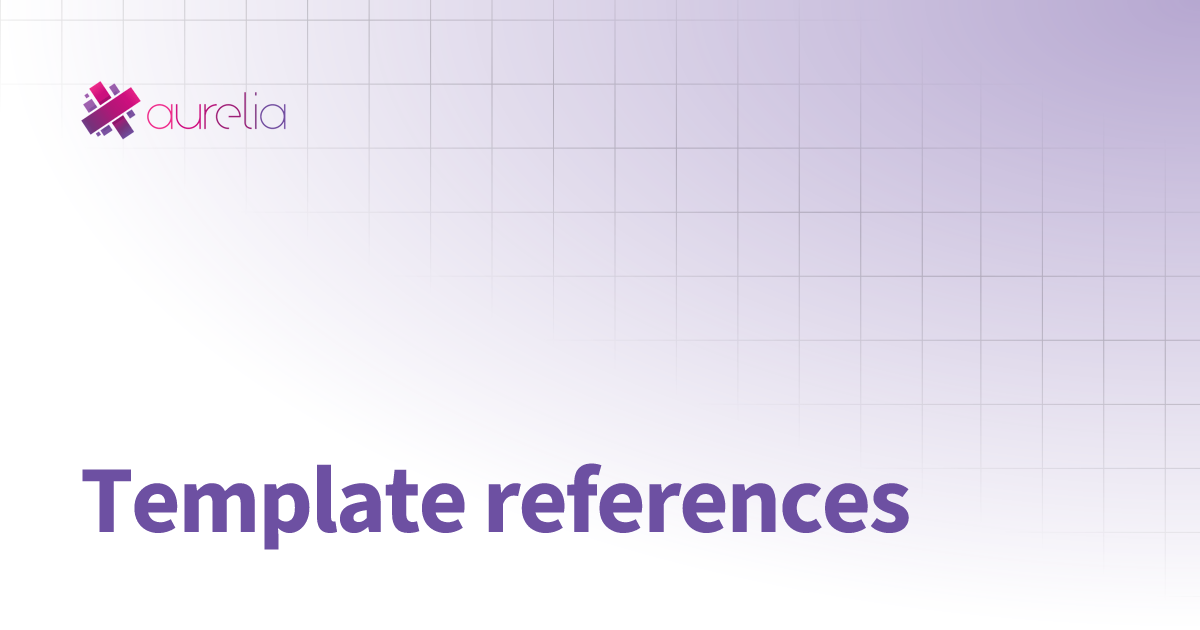 Template references | The Aurelia 2 Docs