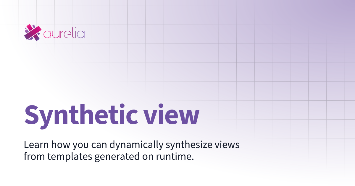 Synthetic view | The Aurelia 2 Docs