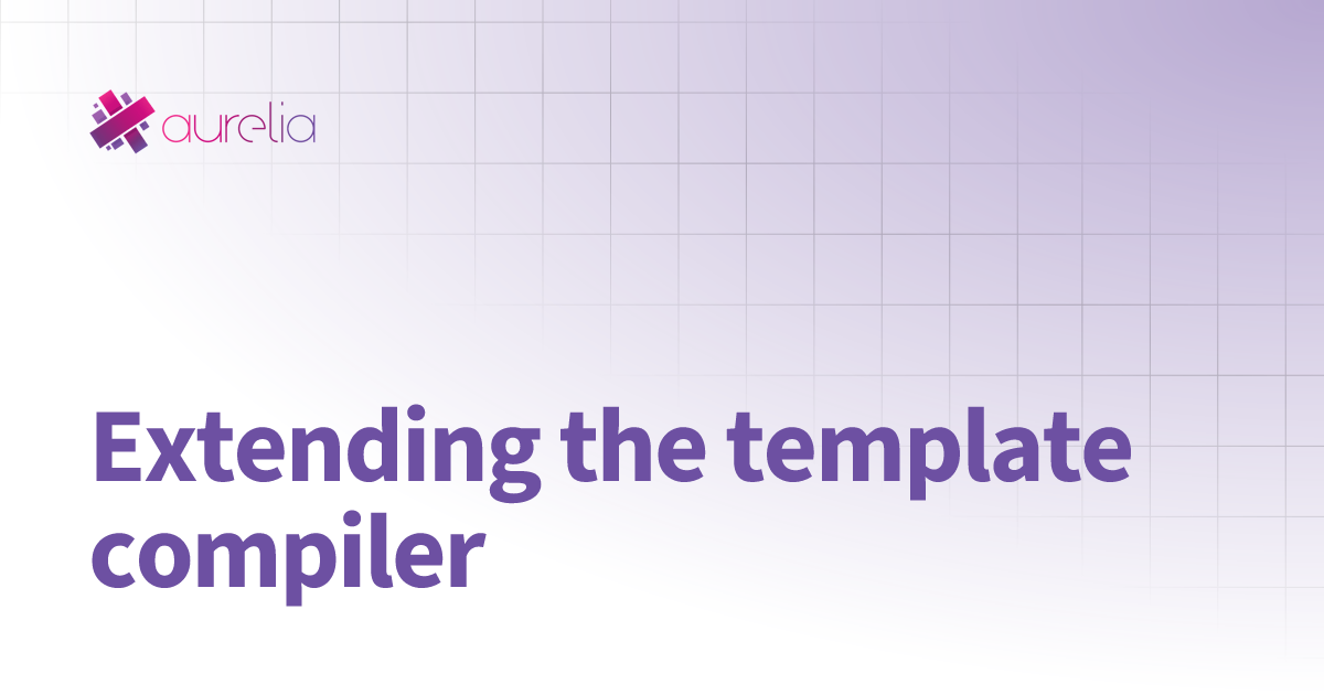 Extending the template compiler | The Aurelia 2 Docs