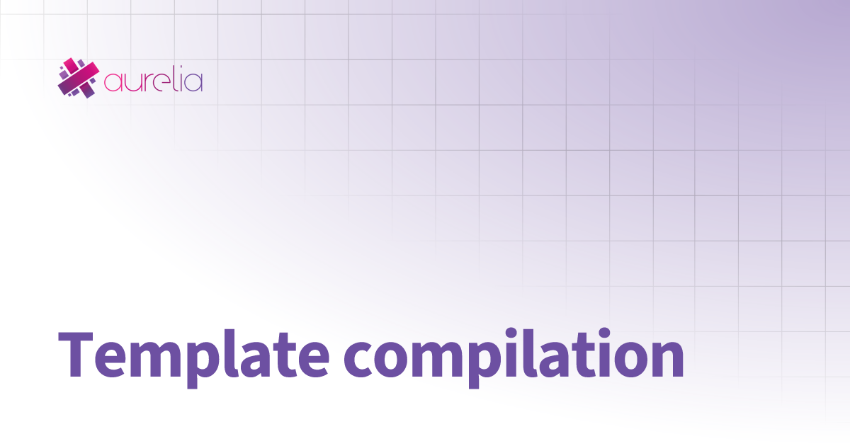 Template compilation | The Aurelia 2 Docs