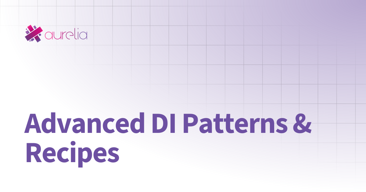 Advanced DI Patterns & Recipes | The Aurelia 2 Docs