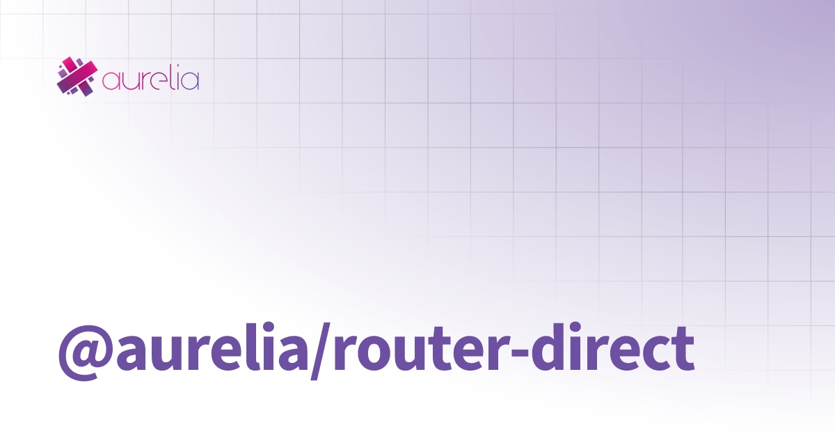 @aurelia/router-direct | The Aurelia 2 Docs